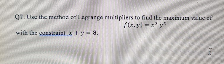 Solved Q7. Use the method of Lagrange multipliers to find | Chegg.com