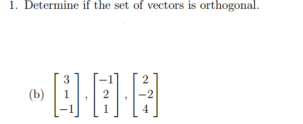 Solved Determine if the set of vectors is orthogonal. (b) [3 | Chegg.com
