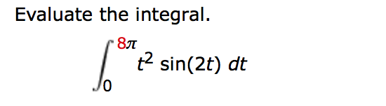 Solved Evaluate the integral. integral^8 pi_0 t^2 sin(2t) | Chegg.com