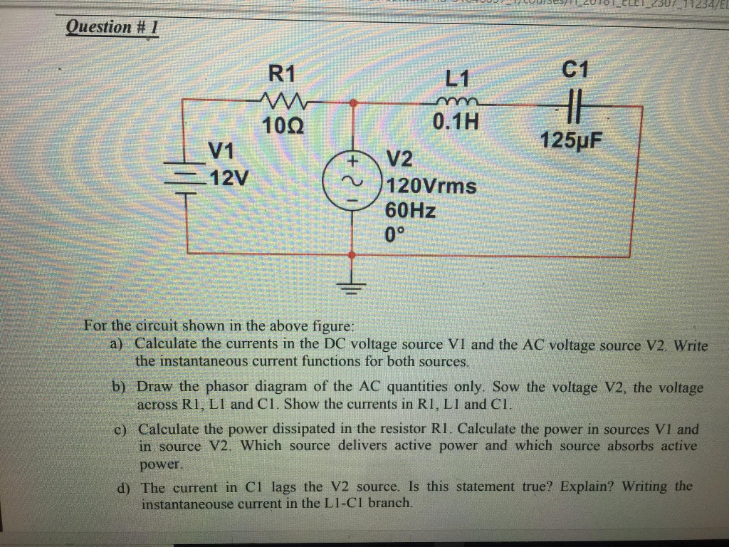 Solved uestion # 1 R1 L1 C1 10? 0.1H 125uF V1 12V 120Vrms | Chegg.com