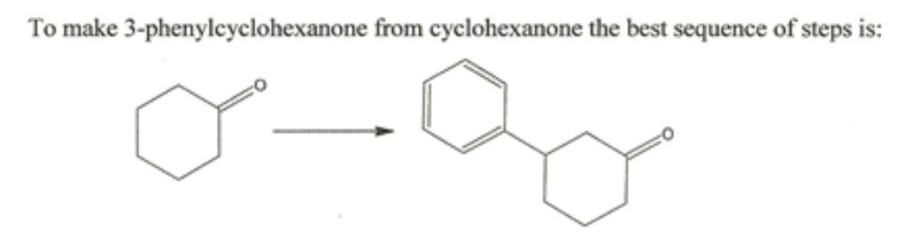 Solved To make 3-phenylcyclohexanone from cyclohexanone the | Chegg.com
