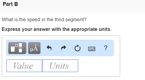 Solved Part A What is the speed in the second segment? | Chegg.com