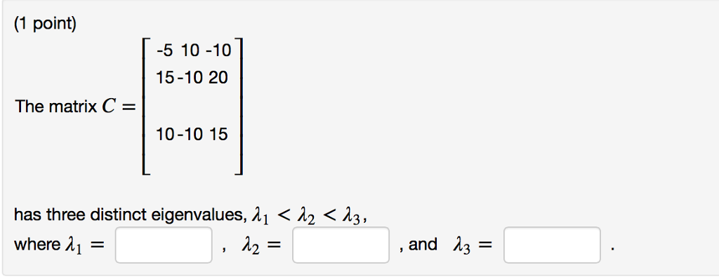 Solved The matrix C = [-5 10 -10 15 -10 20 10 -10 15] has | Chegg.com