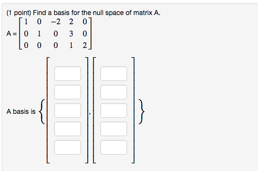 Solved (1 point) Find a basis for the null space of matrix | Chegg.com