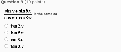 Solved sin x + sin 9x/cos x + cos 9x is the same as tan 2x | Chegg.com
