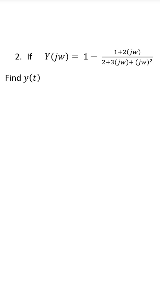 Solved: If Y (jw) = 1 - 1 + 2 (jw)/2 + 3 (jw) + (jw)^2 Fin... | Chegg.com Solved: If Y (jw) = 1 - 1 + 2 (jw)/2 + 3 (jw) + (jw)^2 Fin... | Chegg.com