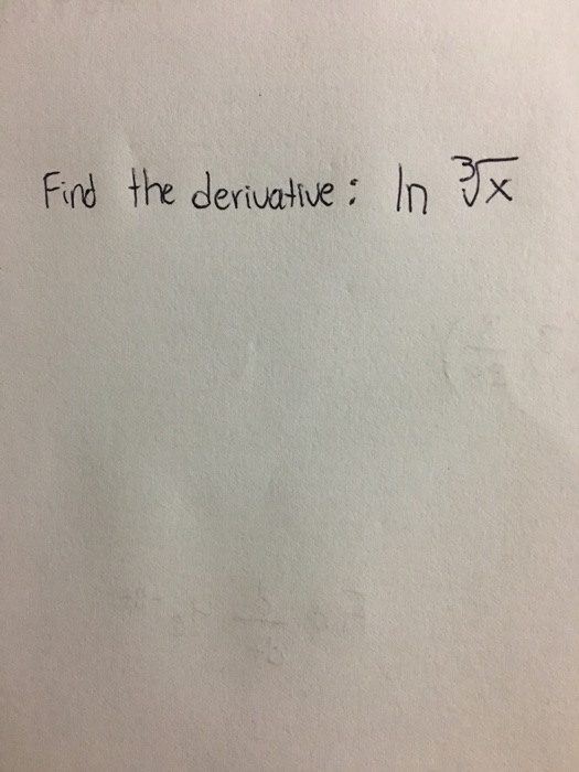 Solved Find the derivative: ln cubic root x | Chegg.com