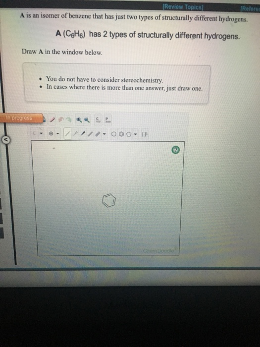 Solved A is an isomer of benzene that has just two types of | Chegg.com