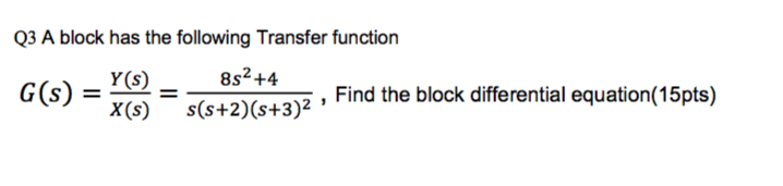 Solved Q3 A block has the following Transfer function , Find | Chegg.com