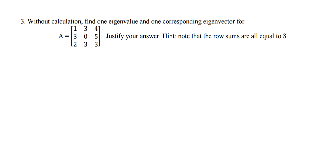 Solved Without calculation, find one eigenvalue and one | Chegg.com