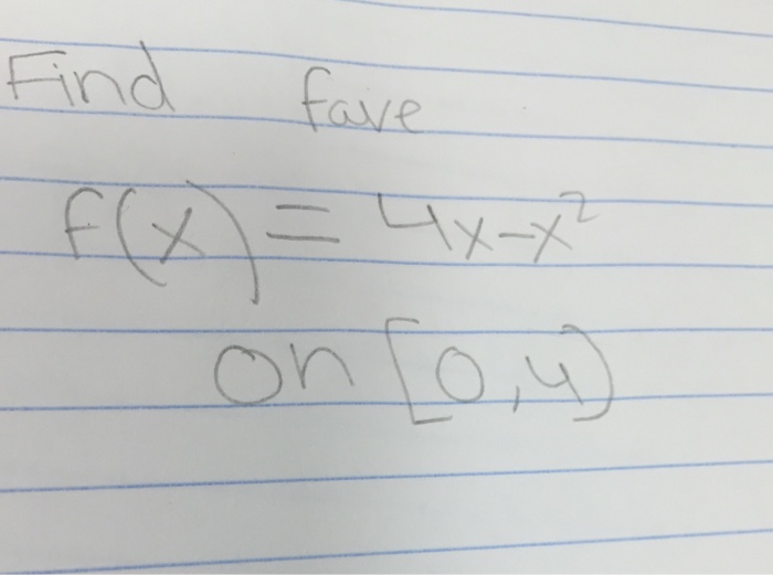 Solved Find fave F(x) = 4x - x^2 on [0, 4] | Chegg.com