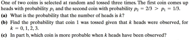 Solved One of two coins is selected at random and tossed | Chegg.com