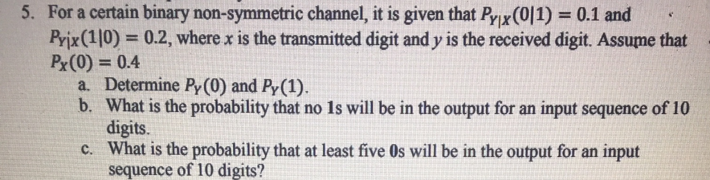 Solved For a certain binary non-symmetric channel, it is | Chegg.com
