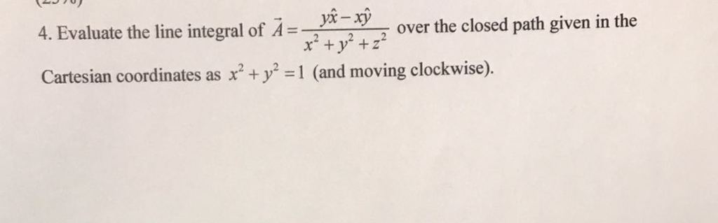 Solved 4. Evaluate the line integral of A x- xy over the | Chegg.com