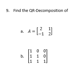 Solved Find the QR-Decomposition of A = [2 1 -1 2] [1 0 0 1 | Chegg.com