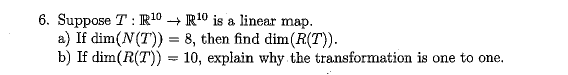 Solved Suppose T: R^10 rightarrow R^10 is a linear map. If | Chegg.com