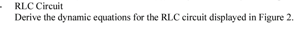 Solved RLC Circuit Derive the dynamic equations for the RLC | Chegg.com