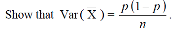 Solved Show that Var(X) = p(1 - p)/n. Let X1, X2, ...., Xn | Chegg.com