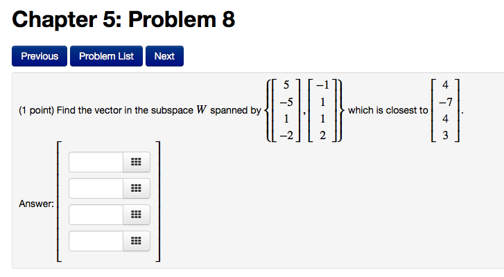 Solved Find the vector in the subspace W spanned by {[5 -5 1 | Chegg.com