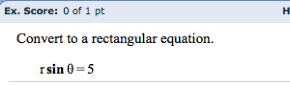 Solved Convert to a rectangular equation. r sin theta = 5 | Chegg.com