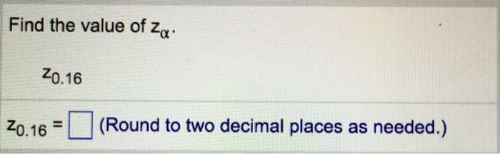 Solved Find the value of z_alpha. z_0. 16 z_0.16 = | Chegg.com