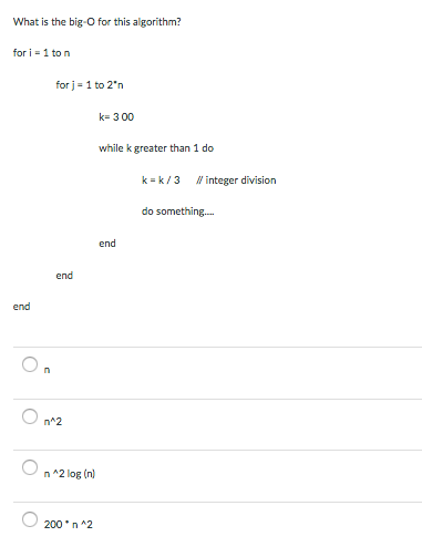 Solved What is the big-O for this algorithm? for 1 to n for | Chegg.com