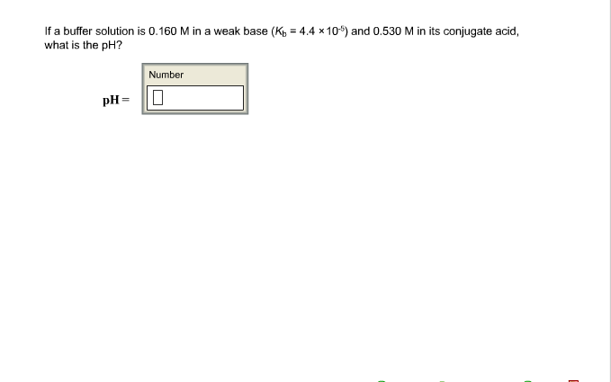 Solved If a buffer solution is 0.160 M in a weak base (K_b = | Chegg.com