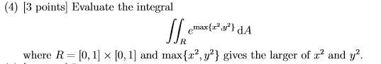 Solved Evaluate the integral double integral_R e^max{x^2, | Chegg.com