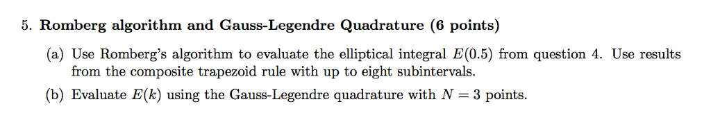 Solved 5. Romberg algorithm and Gauss-Legendre Quadrature (6 | Chegg.com