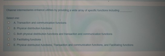 Solved Channel intermediaries enhance utilities by providing | Chegg.com