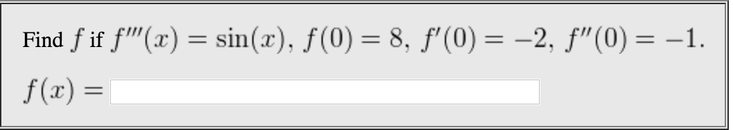Solved Find f if f""'(x) = sin(x), f(0) = 8, f'(0) | Chegg.com