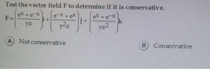 Solved Test the vector field F to determine if it is | Chegg.com