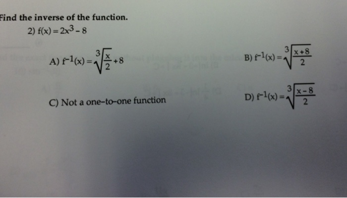 Solved Find the inverse of the function. 2) f(x)=2x^3-8 A) | Chegg.com