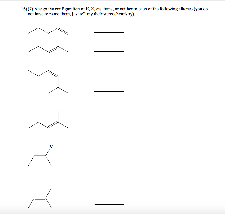 Solved 16) (7) Assign the configuration of E, Z, cis, trans, | Chegg.com