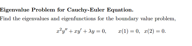 Solved Eigenvalue Problem for Cauchy-Euler Equation. Find | Chegg.com