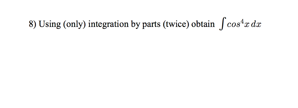Solved Using (only) integration by parts (twice) obtain | Chegg.com