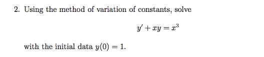 Solved 2. Using the method of variation of constants, solve | Chegg.com