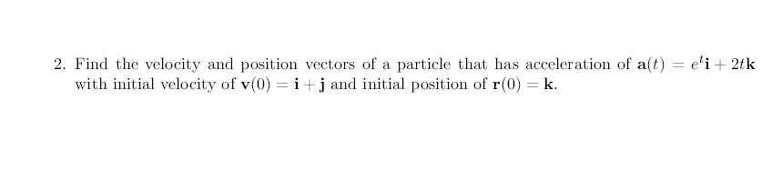 Solved Find the velocity and position vectors of a particle | Chegg.com