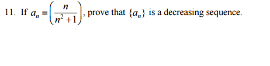 Solved If a_n = (n/n^2 +1), prove that {a_n} is a decreasing | Chegg.com