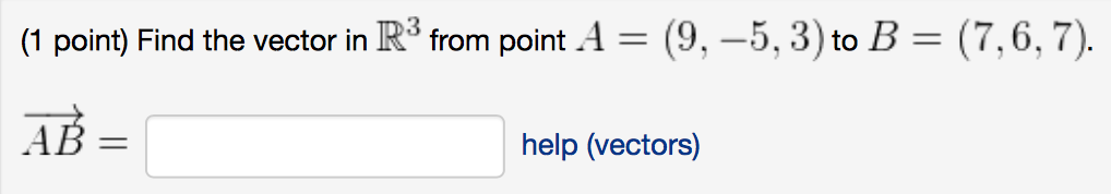 Solved (1 point) Find the vector in R3 from point A (9,-5,3) | Chegg.com