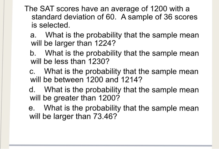 Solved The SAT scores have an average of 1200 with a | Chegg.com