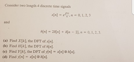 Solved Consider two length-4 discrete time signals x[n] = | Chegg.com