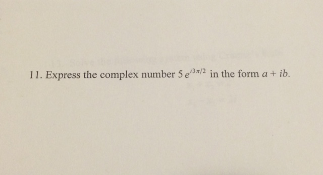 Solved 11. Express the complex number 5 e^i3pi/2 in the form | Chegg.com