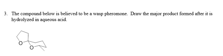 Solved 3. The compound below is believed to be a wasp | Chegg.com