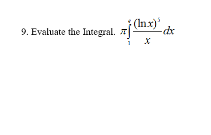 Solved Evaluate the Integral. Pi integral^e _1 (lnx)^5/x dx | Chegg.com