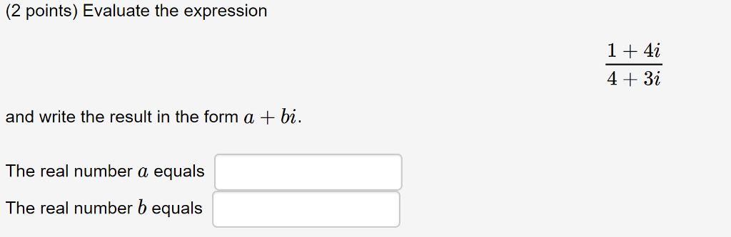 Solved (2 points) Evaluate the expression 1 +4i 4 +3i and | Chegg.com