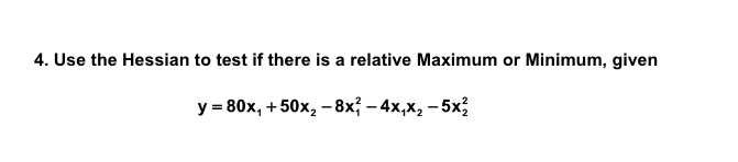 Solved 4. Use the Hessian to test if there is a relative | Chegg.com