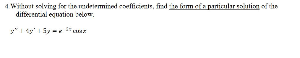 Solved 4. Without solving for the undetermined coefficients, | Chegg.com