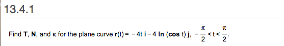 Solved Find T, N, and k for the plane curve r(t) = -4t i - 4 | Chegg.com