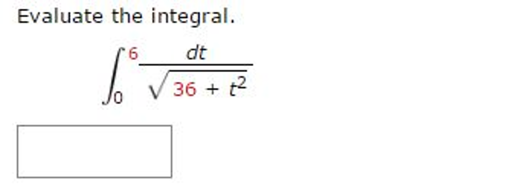 Solved Evaluate the integral. 6 0 dt 36 + t2 | Chegg.com